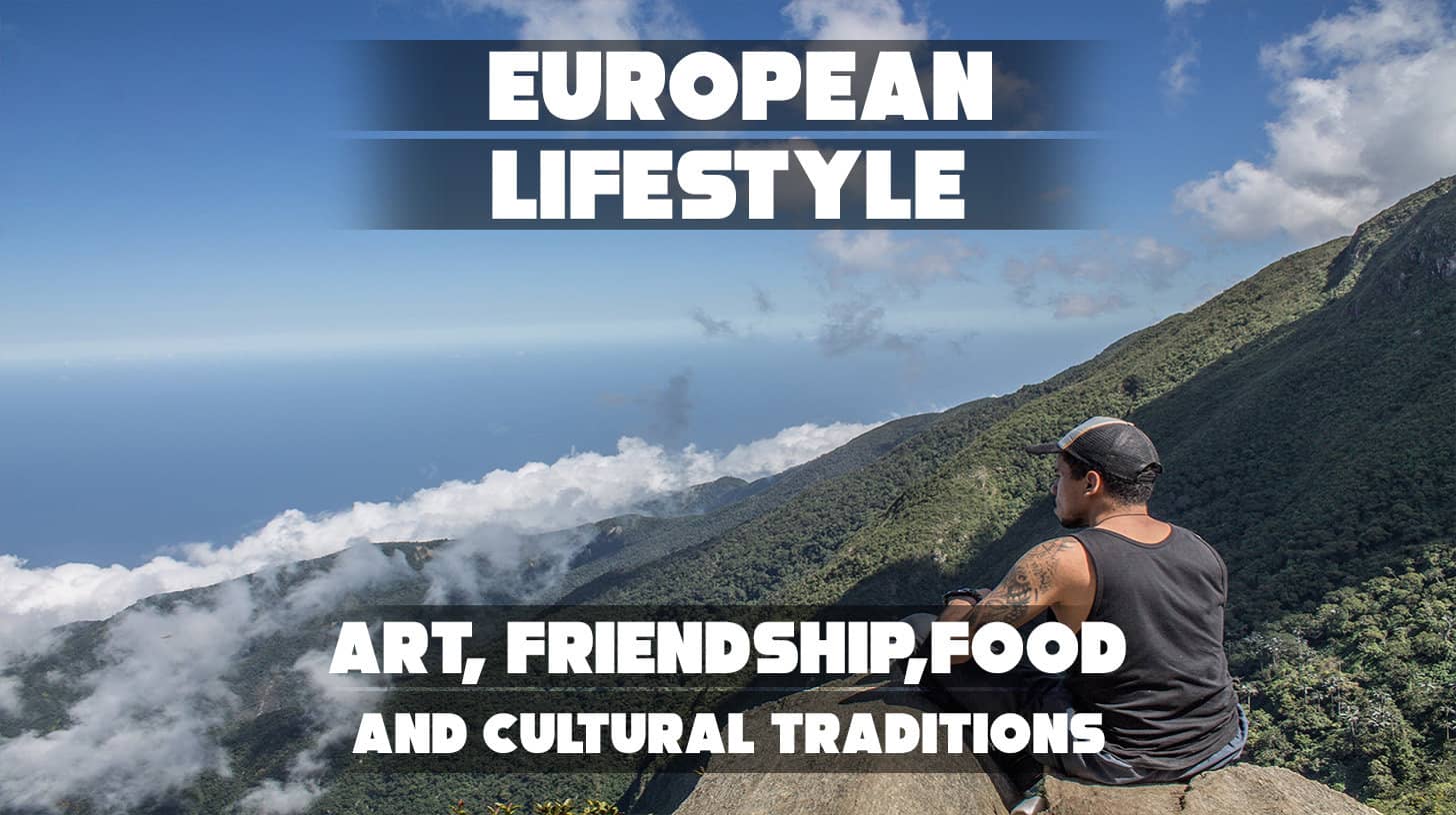 Experience Europe Lifestyle: Where Art And Friendship Flourish