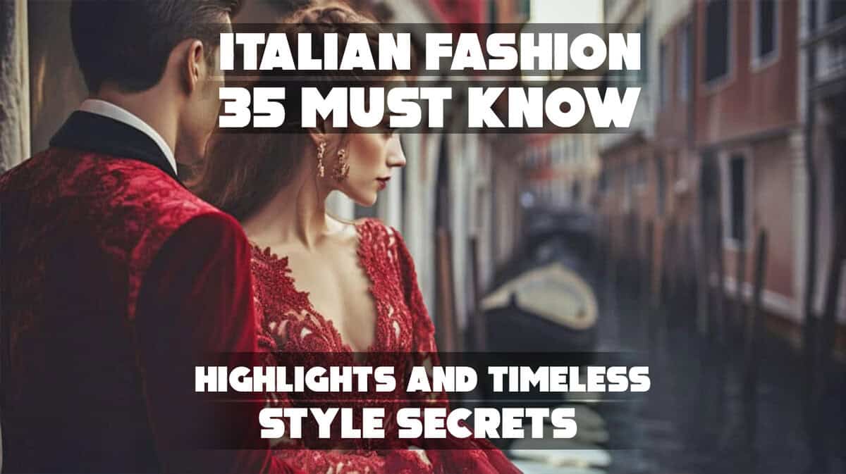 Italian Fashion Unveiled: 35 Must-Know Highlights And Secrets