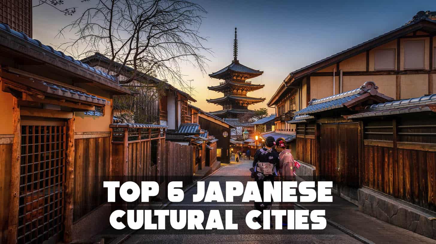 Top 6 Japanese Cultural Cities and its 60 Landmarks