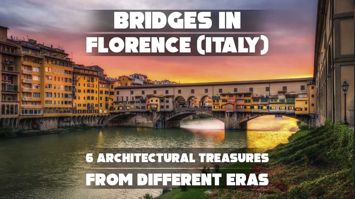Florence’s Bridges: 7 Architectural Treasures
