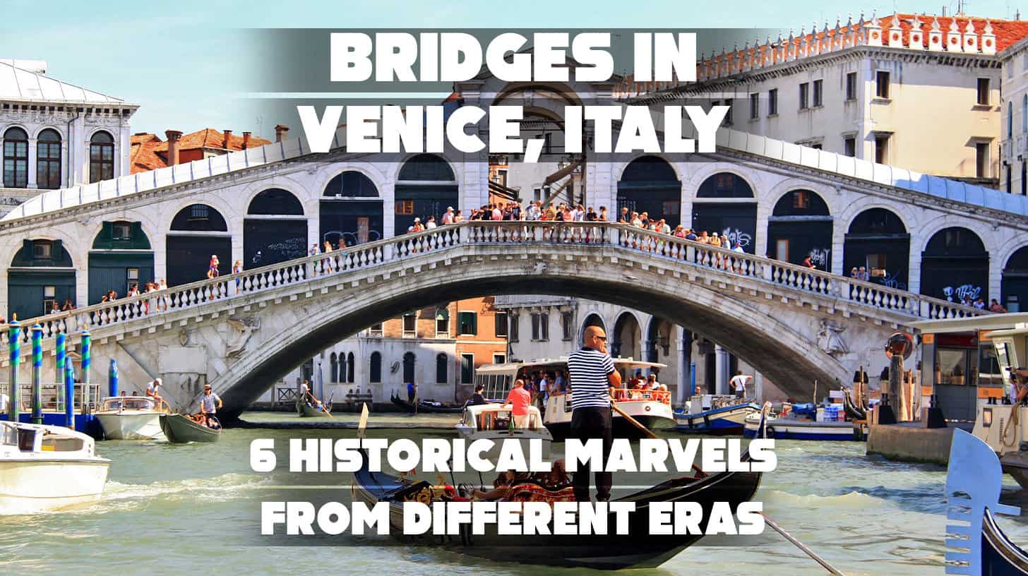 Venetian Bridges: 6 Historical Marvels Across Eras