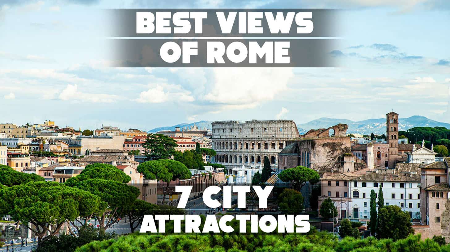 Rome’s Best: 7 Unmissable Attractions With Spectacular Views