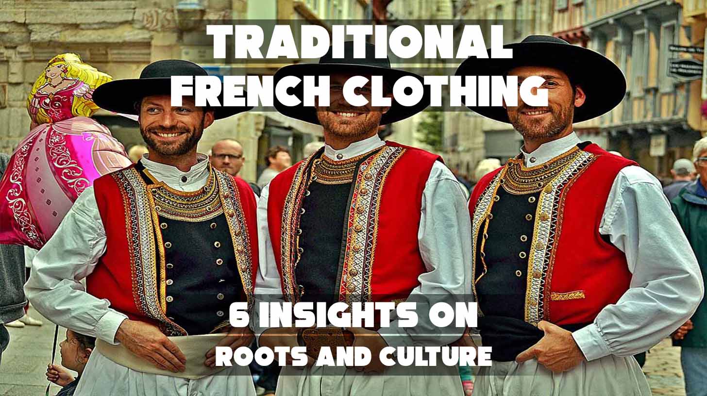 Traditional French Clothing: 6 Insights On Roots And Culture