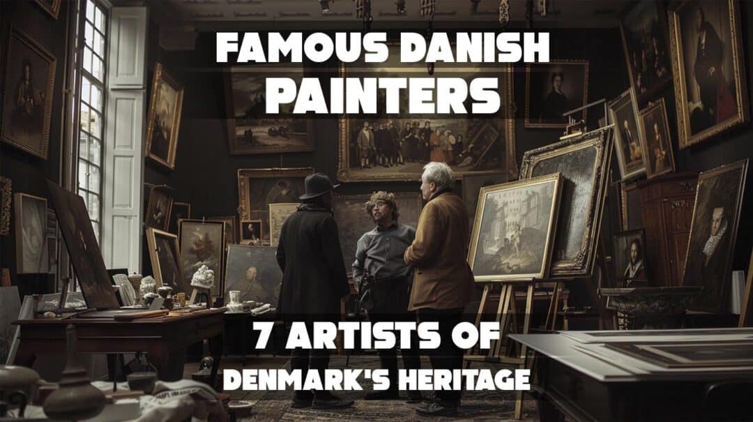 Famous Danish Painters: 7 Artists Of Denmark’s Heritage