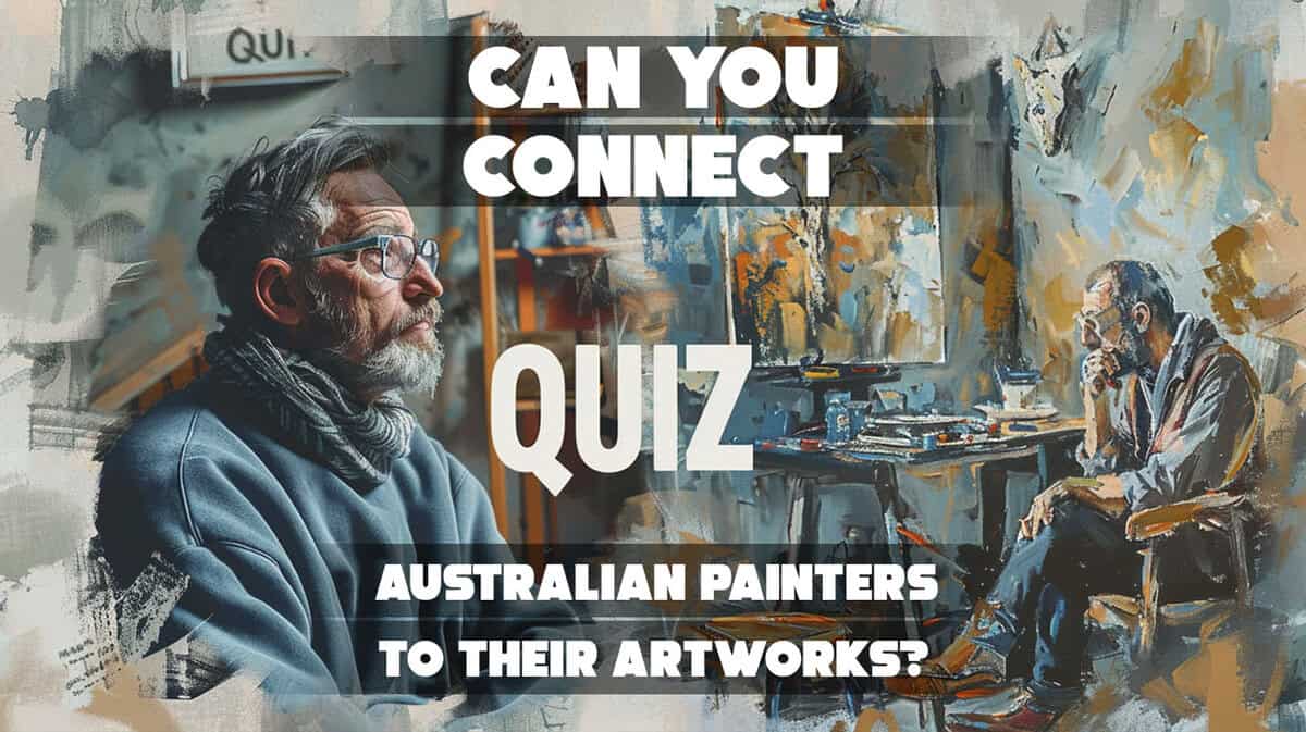 Famous Australian Painters: Do You Know Who Painted What?