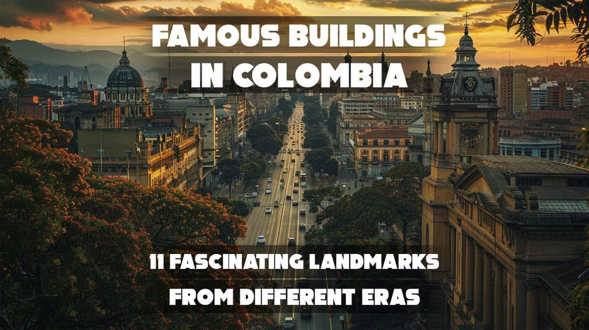 Famous Buildings In Colombia: 11 Fascinating Landmarks