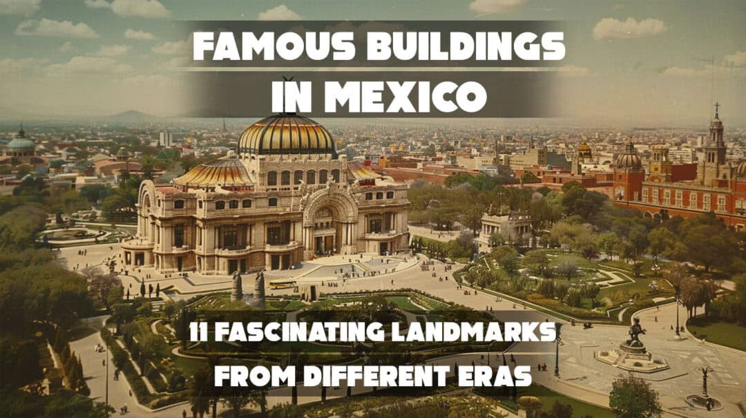 Famous Buildings In Mexico: 11 Fascinating Landmarks