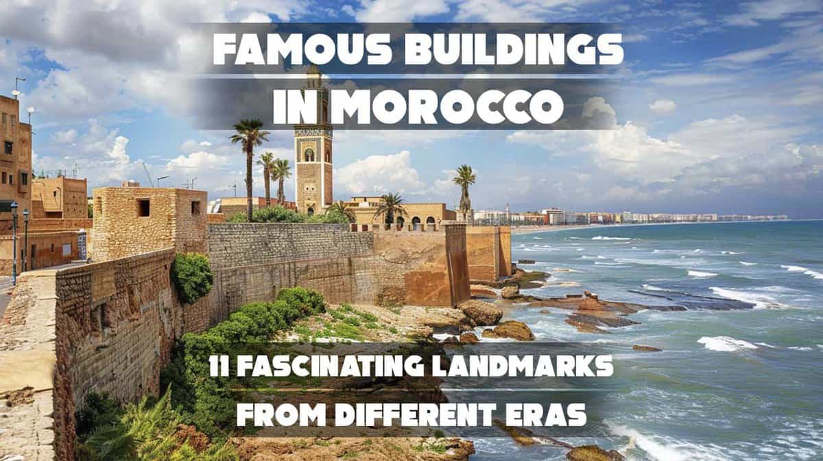 Famous Buildings In Morocco: 11 Fascinating Landmarks