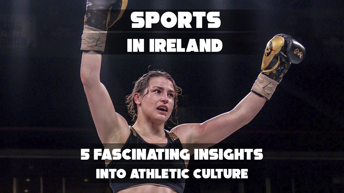 Sports In Ireland: 5 Fascinating Insights Into Athletic Culture