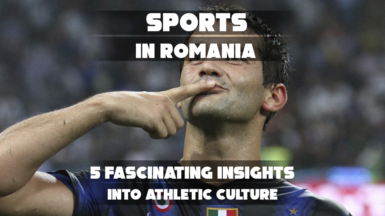 Sports In Romania: 5 Fascinating Insights Into Athletic Culture