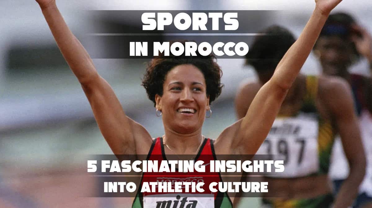 Sports In Morocco: 5 Fascinating Insights Into Athletic Culture