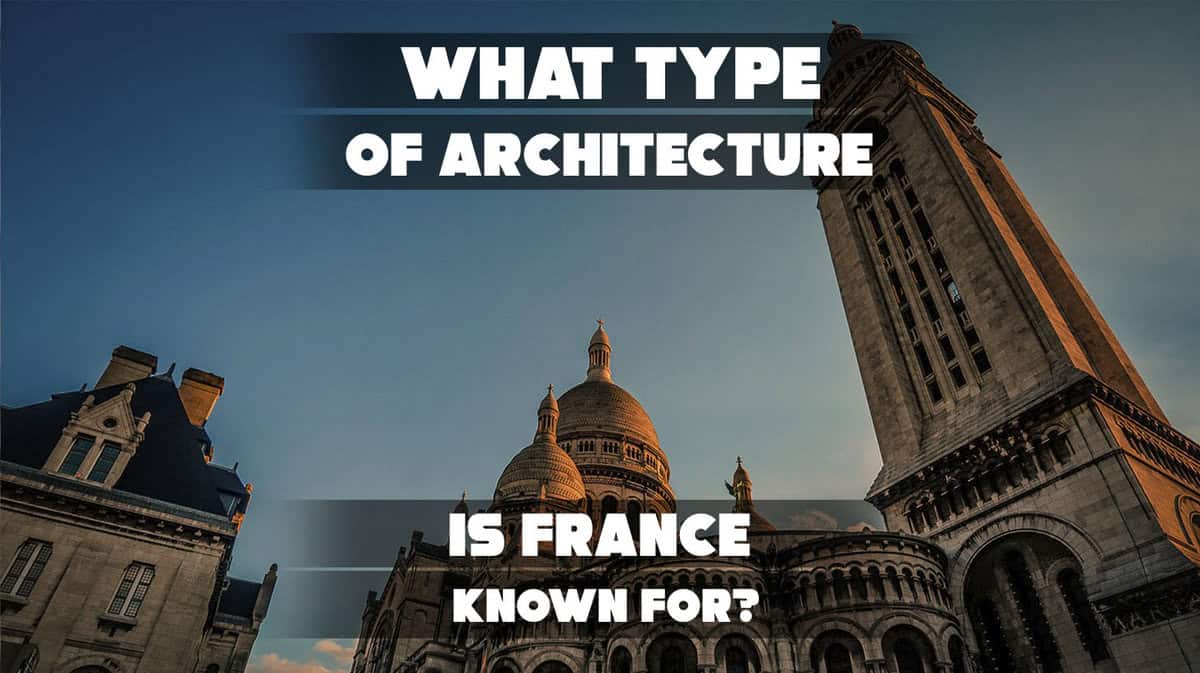 What Type Of Architecture Is France Known For?
