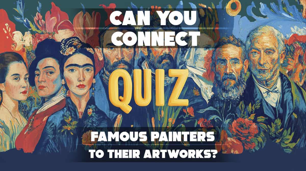Can You Connect Famous Painters To Their Artworks?