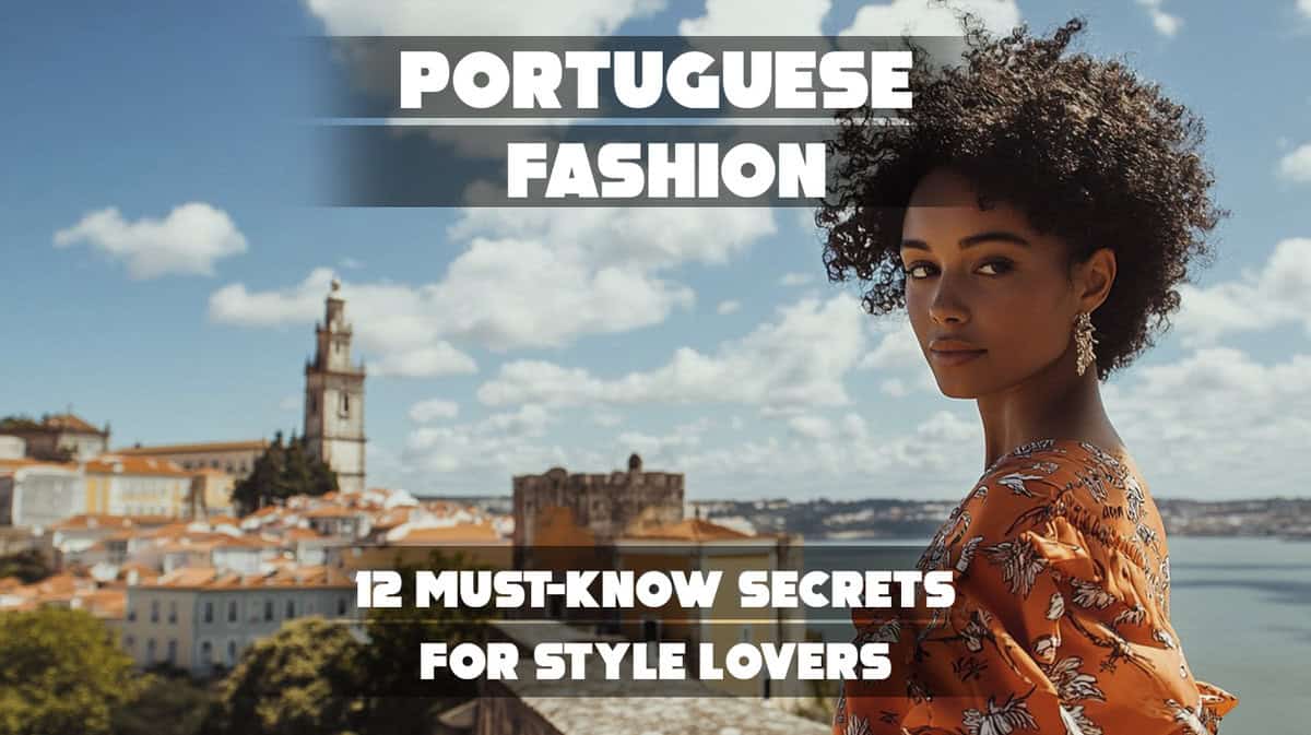Portuguese Fashion: 12 Must-Know Secrets For Style Lovers