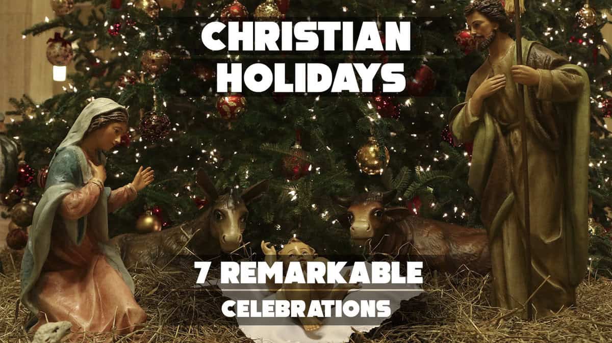 Christian Holidays: 7 Remarkable Celebrations