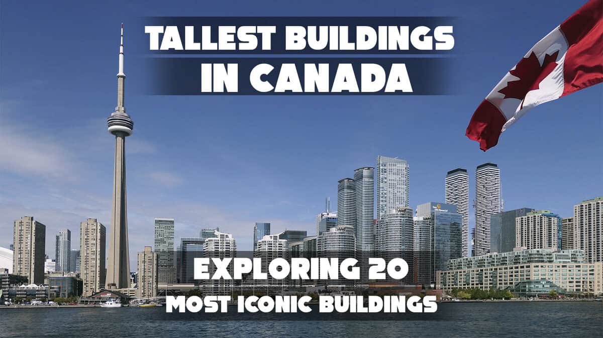 Tallest Buildings In Canada: Exploring 20 Most Iconic Buildings