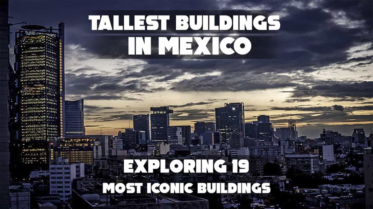 Tallest Buildings In Mexico: Exploring 19 Most Iconic Buildings