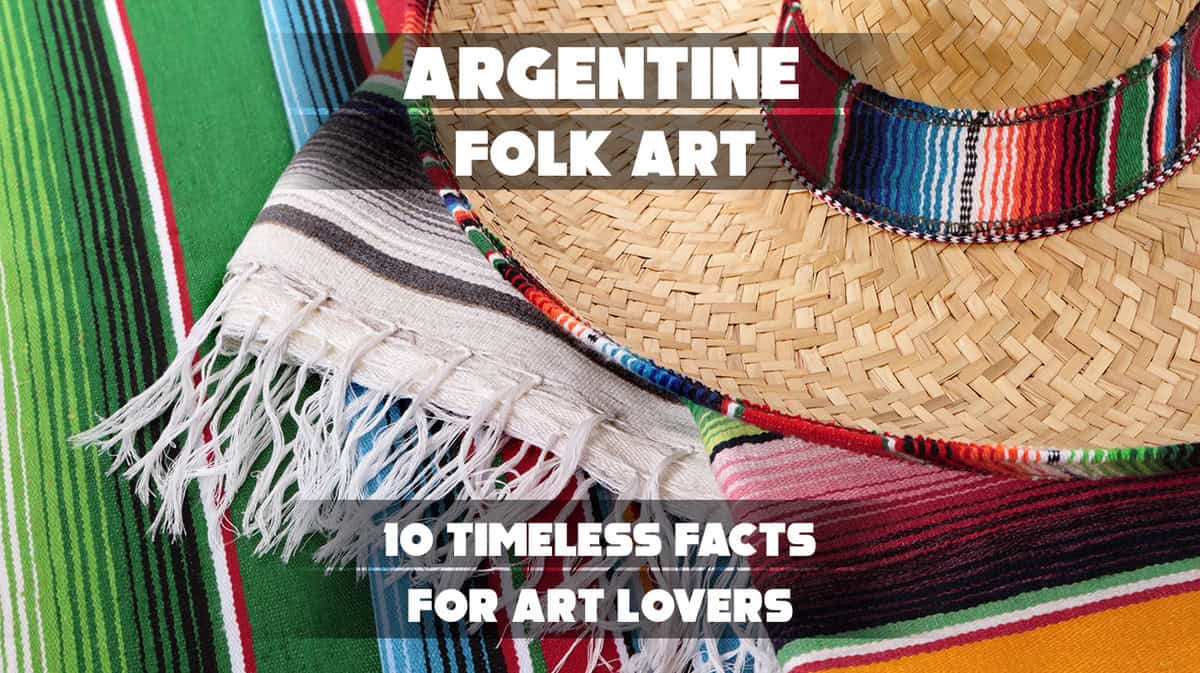 Argentine Folk Art: 10 Timeless Facts For Art Lovers