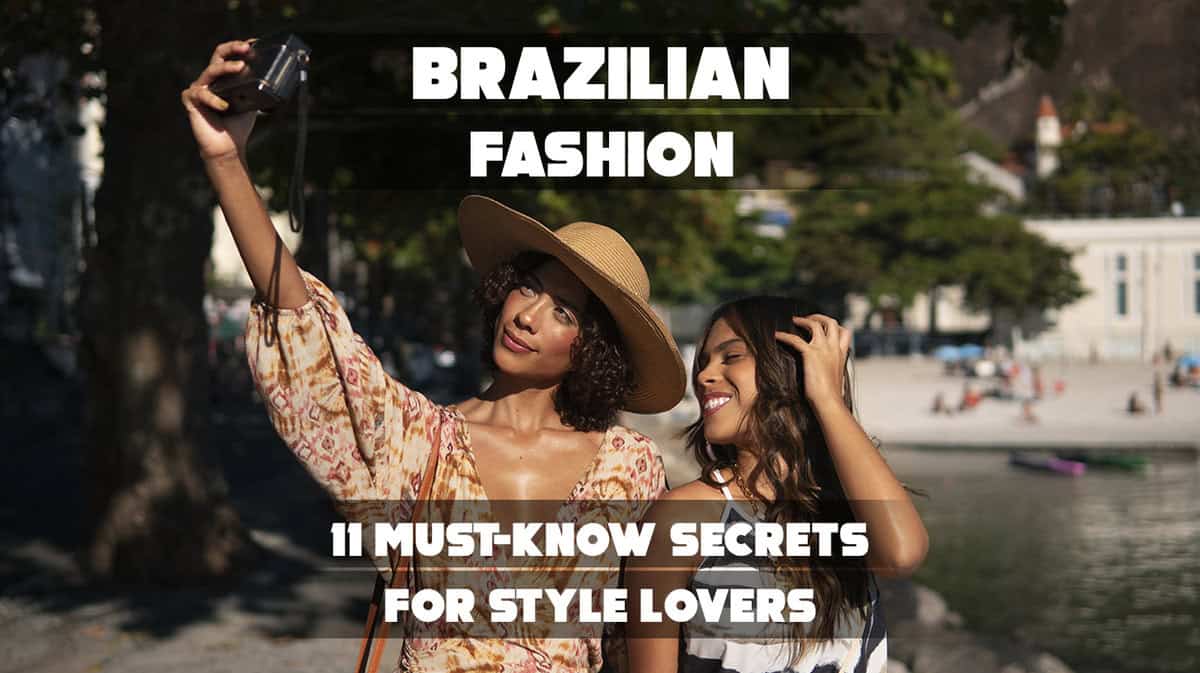 Brazilian Fashion: 11 Must-Know Secrets For Style Lovers