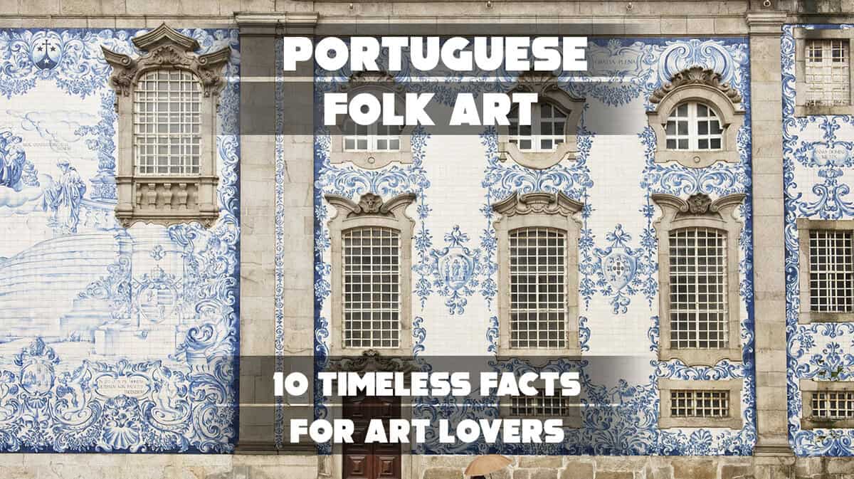 Portuguese Folk Art: 10 Timeless Facts For Art Lovers