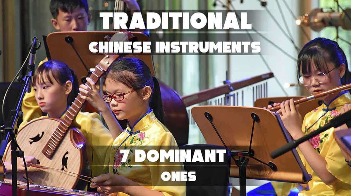 Traditional Chinese Instruments: 7 Dominant Ones