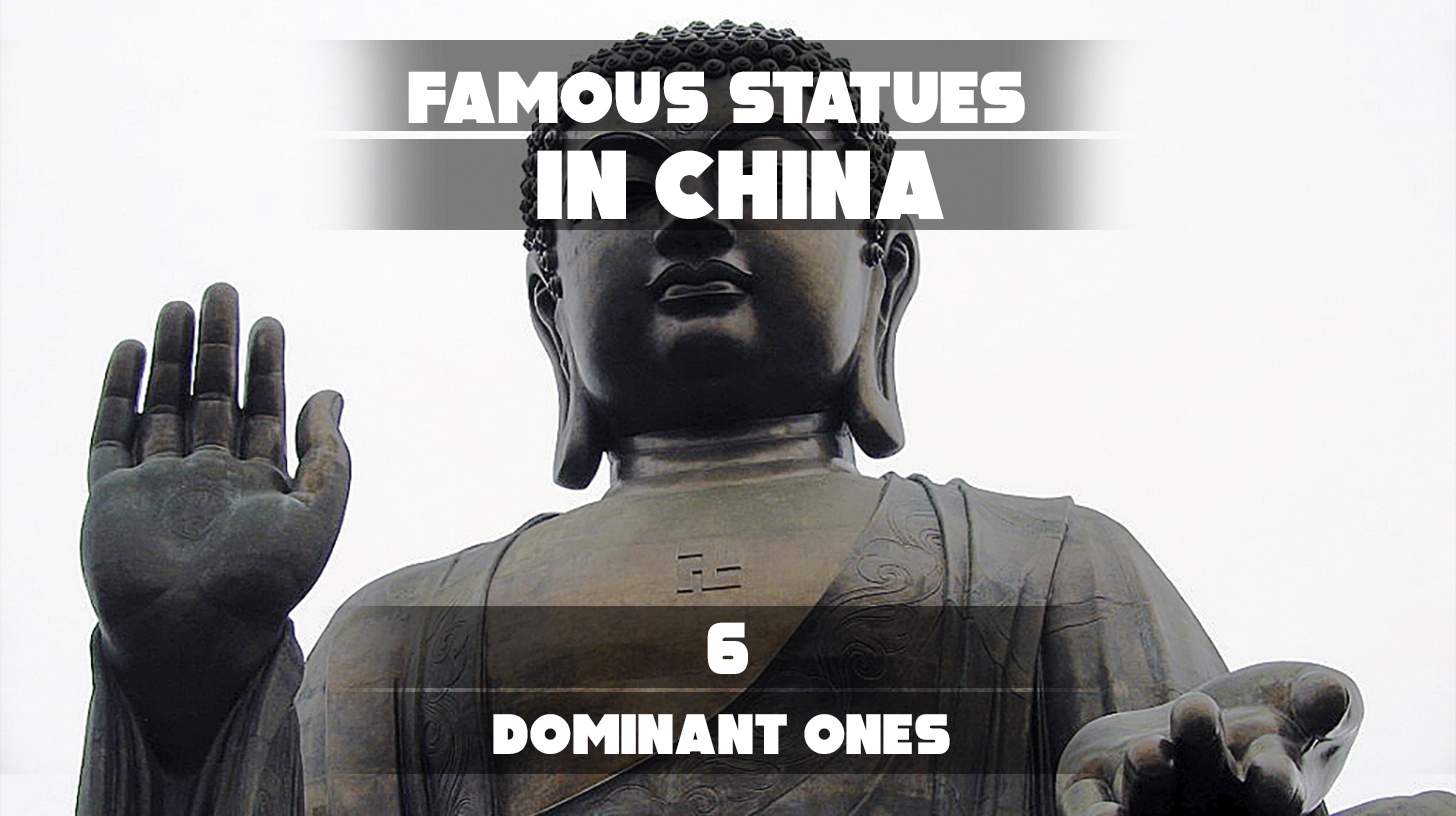 Famous Statue In China: 6 Dominant Ones