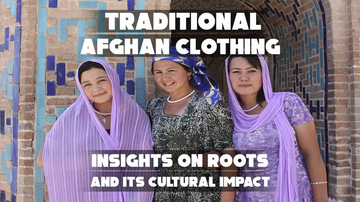Traditional Afghan Clothing: 5 Insights And Customs