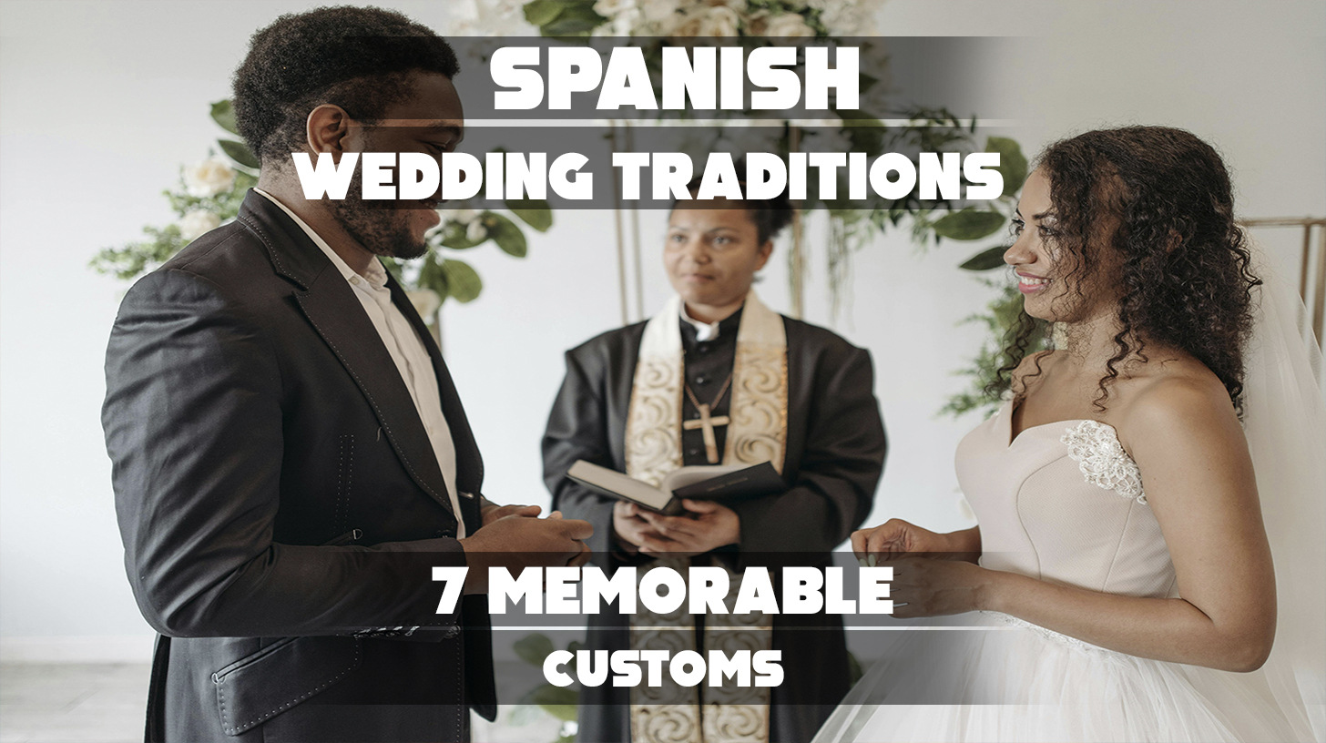 Spanish Wedding Traditions: 7 Memorable Customs