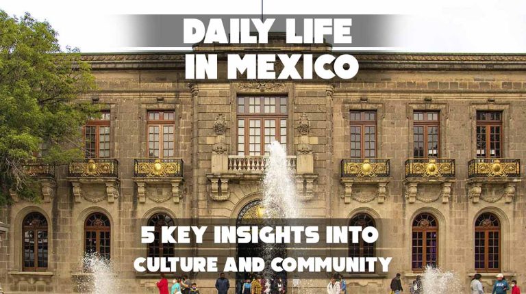 Daily Life In Mexico: 5 Key Insights Into Culture And Community