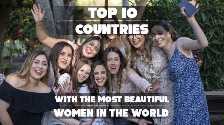 Top 10 Countries With The Most Beautiful Women In The World