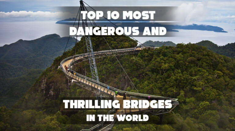 Top 10 Most Dangerous And Thrilling Bridges In The World